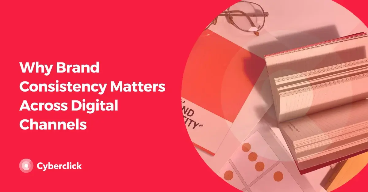 Why Brand Consistency Matters Across Digital Channels